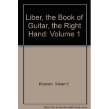 Liber, the Book of Guitar, the Right Hand: Volume 1 by Gilbert E ...