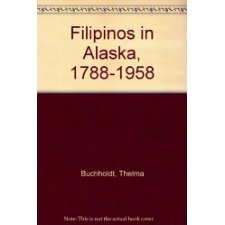 Filipinos in Alaska, 1788-1958 by Thelma Buchholdt (9780965541503)