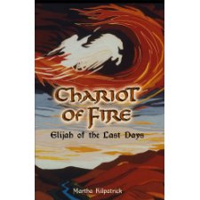 Chariot of Fire: Elijah of the Last Days by Martha Kilpatrick ...