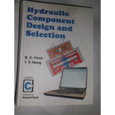 HYDRAULIC COMPONENT DESIGN AND SELECTION by Dr. E.C. Fitch and Dr. I. T ...