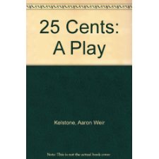 25 Cents: A Play by Aaron Weir Kelstone (9780971924833)
