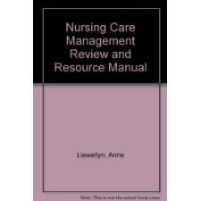 Nursing Care Management Review and Resource Manual by Anne Llewellyn ...