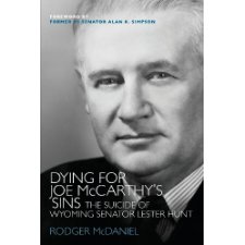 Dying for Joe McCarthy's Sins: The Suicide of Wyoming Senator Lester ...