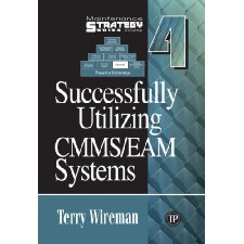 Maintenance Strategy Series Volume 4 - Successfully Utilizing CMMS/EAM ...