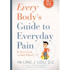 The Everyday Pain Guide: It Never Used to Hurt When I...? ! by Liou, Ya ...