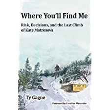 Where You'll Find Me: Risk, Decisions, and the Last Climb of Kate ...