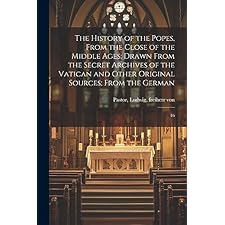 The History of the Popes, From the Close of the Middle Ages: Drawn From ...