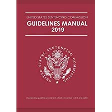 FEDERAL SENTENCING GUIDELINES MANUAL 2019 EDITION by SENTENCING ...