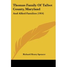 Thomas Family Of Talbot County, Maryland: And Allied Families (1914) by ...