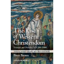 The Rise of Western Christendom: Triumph and Diversity, A.D. 200-1000 ...