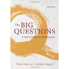 The Big Questions: A Short Introduction to Philosophy by Robert C ...