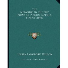 The Metaphor In The Epic Poems Of Publius Papinius Statius (1898) by ...