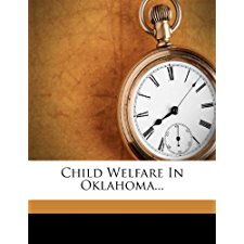 Child Welfare In Oklahoma... by National Child Labor Committee (U.S ...