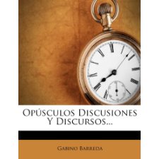 Opúsculos Discusiones Y Discursos... (Spanish Edition) by Gabino ...