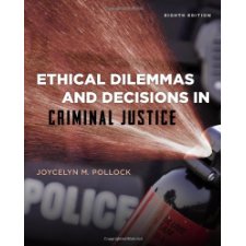 Ethical Dilemmas and Decisions in Criminal Justice (Ethics in Crime and ...