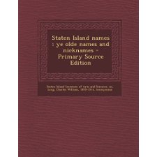 Staten Island Names; Ye Olde Names and Nicknames - Primary Source ...