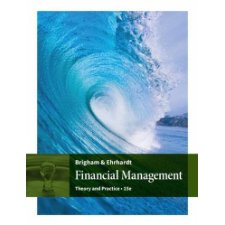 Financial Management: Theory & Practice by Brigham, Eugene F., Ehrhardt ...