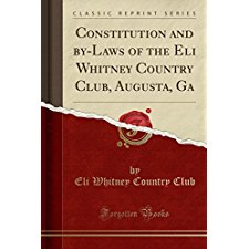 Constitution and By-Laws of the Eli Whitney Country Club, Augusta, Ga ...