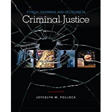 Ethical Dilemmas and Decisions in Criminal Justice by Pollock, Joycelyn ...