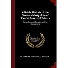 A Briefe Historie of the Glorious Martyrdom of Twelve Reverend Priests ...