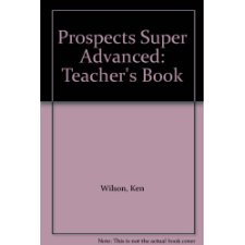 Prospects Super Advanced: Teacher's Book by Ken Wilson, James Taylor ...