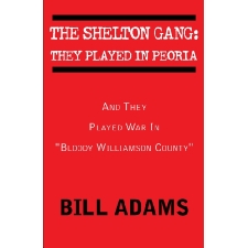 The Shelton Gang: They Played in Peoria and They Played War in Bloody ...