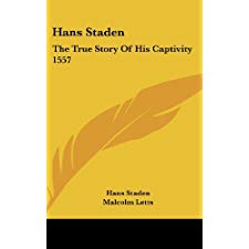 Hans Staden: The True Story of His Captivity 1557 by Hans Staden, Malcolm Letts (9781436683364)