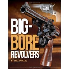 Big-Bore Revolvers by Prasac, Max (9781440228568)