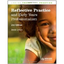 Reflective Practice and Early Years Professionalism: Linking Theory through Practice (Linking ...
