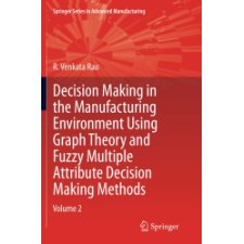Decision Making in Manufacturing Environment Using Graph Theory and Fuzzy Multiple Attribute ...