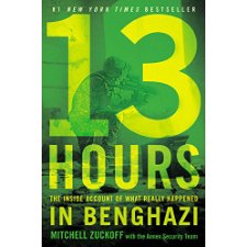 13 Hours: The Inside Account of What Really Happened In Benghazi by ...