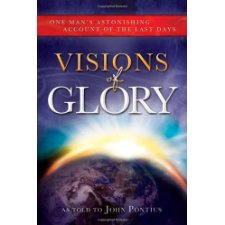 Visions of Glory: One Man's Astonishing Account of the Last Days by ...
