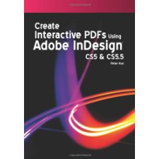 Create Interactive PDFs Using Adobe InDesign CS5 & CS 5.5 by Peter Kuo (9781463520496)