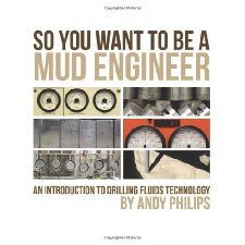 So You Want to be a Mud Engineer: An Introduction to Drilling Fluids ...