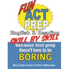 Fun ACT Prep Skill by Skill: English & Reading: Because Test Prep Doesn ...