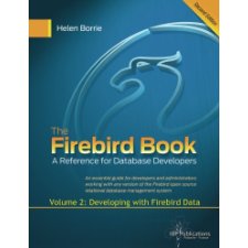 The Firebird Book Second Edition: Volume 2: Developing with Firebird Data by Helen Borrie ...