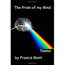 The Prism of my Mind: Poems by Francis Mont (9781494801311)