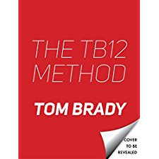The TB12 Method: How to Achieve a Lifetime of Sustained Peak ...