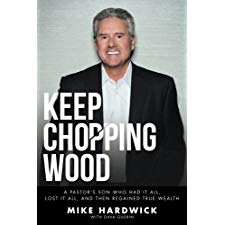 Keep Chopping Wood: A Preacher's Son Who Had It All, Lost It All, and ...