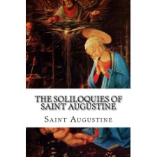 The Soliloquies of Saint Augustine by Saint Augustine, Philip Schaff ...