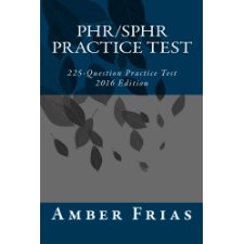 PHR/SPHR Practice Test - 2016 Edition: 225-Question Practice Test by ...