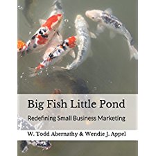 Big Fish Little Pond: Redefining Small Business Marketing by W. Todd ...