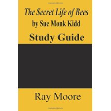 The Secret Life of Bees by Sue Monk Kidd: A Study Guide by Moore M.A ...