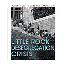 The Little Rock Desegregation Crisis (Spotlight on the Civil Rights ...