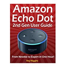Amazon Echo Dot: Echo Dot User Manual: From Newbie to Expert in One Hour: Echo Dot 2nd ...