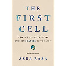 The First Cell: And the Human Costs of Pursuing Cancer to the Last by ...
