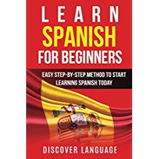 Spanish: Learn Spanish for Beginners - Easy Step-by-Step Method to ...