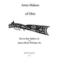 Arms Makers of Ohio by Kevin Ray Spiker Jr., James B. Whisker Sr ...