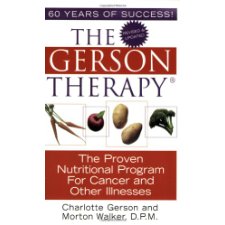 The Gerson Therapy: The Proven Nutritional Program for Cancer and Other Illnesses by Charlotte ...