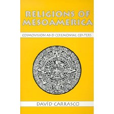 Religions of Mesoamerica: Cosmovision and Ceremonial Centers (Religious ...